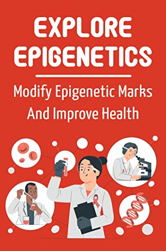 Explore Epigenetics: Modify Epigenetic Marks And Improve Health eBook ...