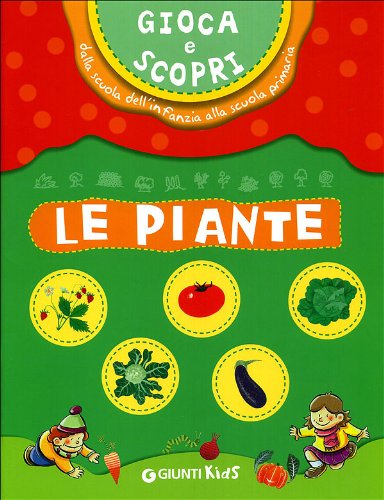 Gioca e scopri. Le piante. Dalla scuola dell'infanzia alla scuola ...