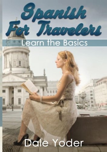 Spanish For Travelers: Learn the Basics: Yoder, M Dale: 9781537187129 ...