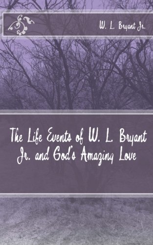 The Life Events of W. L. Bryant Jr. and God's Amazing Love: Bryant Jr ...
