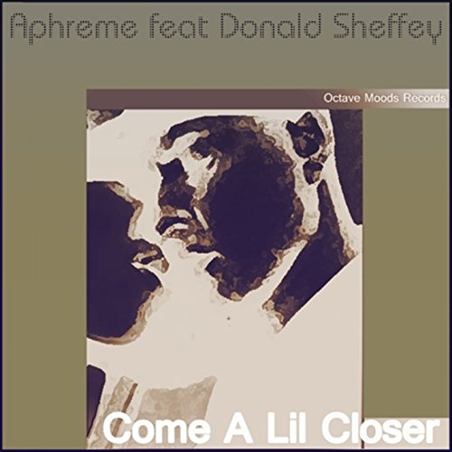 Amazon.com: Come A Lil Closer : Aphreme feat Donald Sheffey: Digital Music