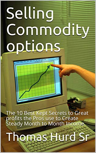 Amazon.com: Selling Commodity options : The 10 Best Kept Secrets to ...