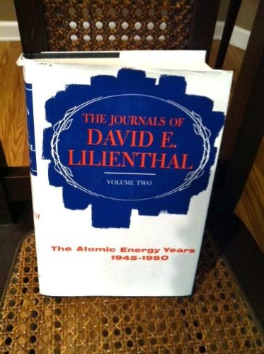THE JOURNALS OF DAVID E. LILIENTHAL VOLUME II (THE ATOMIC ENERGY YEARS ...