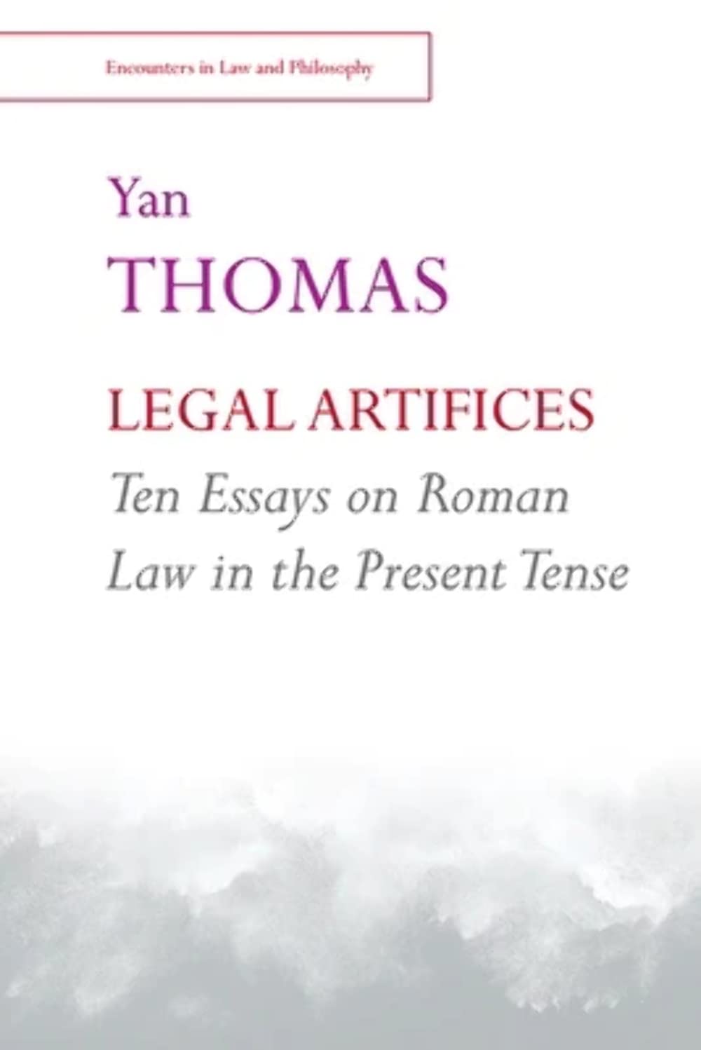Legal Artifices: Ten Essays on Roman Law in the Present Tense ...
