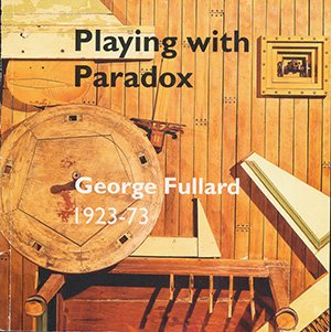 Playing with Paradox: George Fullard 1923-73: Whiteley, Gillian (Essay ...