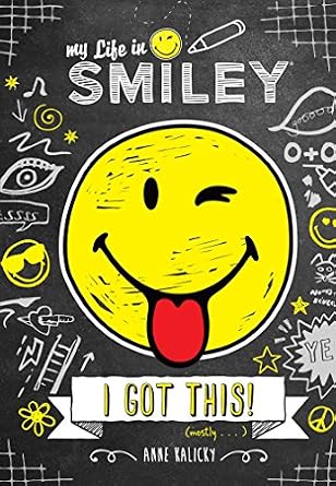 My Life in Smiley (Book 2 in Smiley series): I Got This!: Kalicky, Anne ...