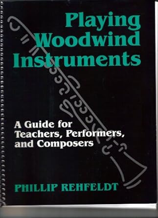 Playing Woodwind Instruments: A Guide for Teachers, Performers, and ...