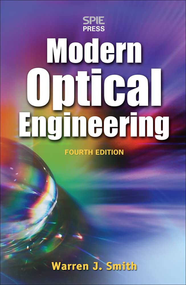 Modern Optical Engineering, 4th Ed.: The Design of Optical Systems ...