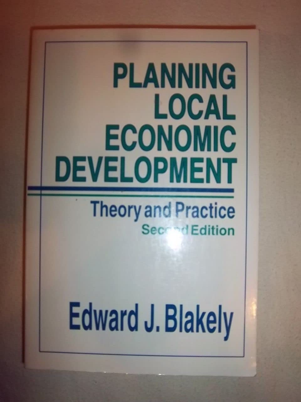 Planning Local Economic Development: Theory and Practice: Blakely ...