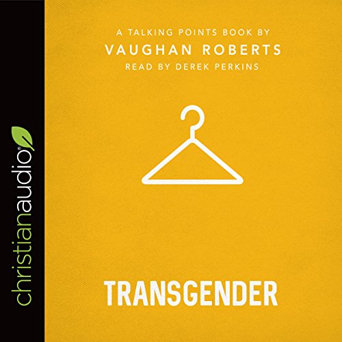 Talking Points: Transgender (Audio Download): Vaughan Roberts, Derek ...