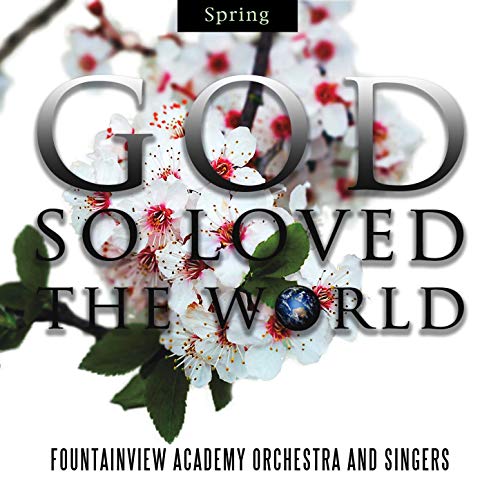 Play God So Loved The World Spring By Fountainview Academy Orchestra