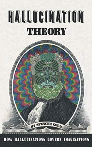 Hallucination Theory: How Hallucinations Govern Imaginations: Gold ...