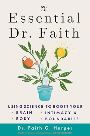 The Essential Dr. Faith: Using Science to Boost Your Brain, Body ...