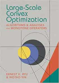 Amazon.com: Large-Scale Convex Optimization: Algorithms & Analyses via Monotone Operators ...