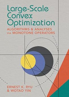 Amazon.com: Large-Scale Convex Optimization: Algorithms & Analyses via Monotone Operators ...