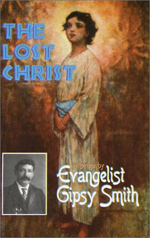 The Lost Christ: Smith, Gipsy Rodney: 9781931393058: Amazon.com: Books