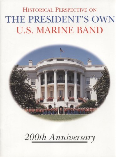 Historical perspective on the President's Own U.S. Marine Band: 200th ...