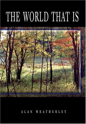 The World That Is: Weatherley, Alan: 9781894372190: Amazon.com: Books