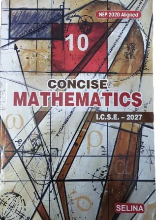 Selina Concise Mathematics Class 10, ICSE 2027, NEP 2020 Aligned ...