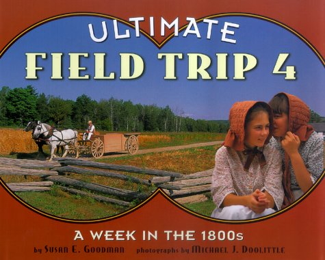 Ultimate Field Trip #4: A Week in the 1800s: Goodman, Susan E ...