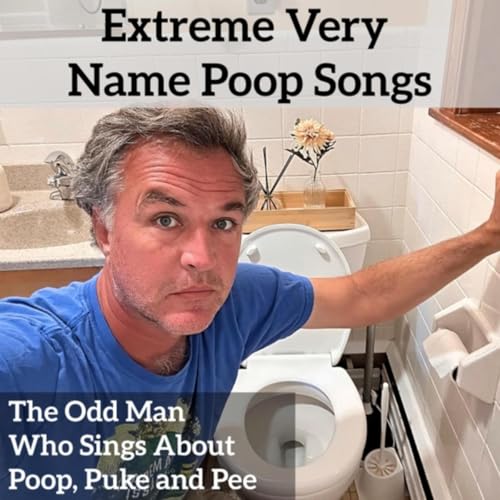 Play Extreme Very Name Poop Songs by The Odd Man Who Sings About Poop ...
