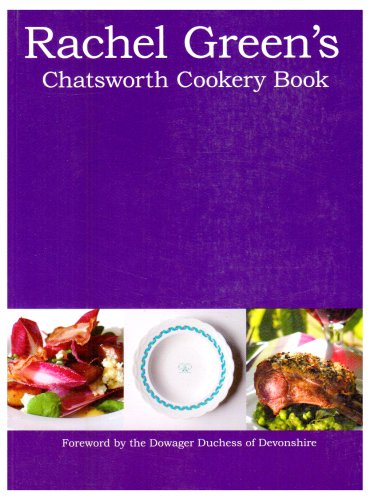 Rachel Green's Chatsworth Cookery Book: A Celebration of Estate Produce ...