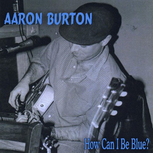 Amazon.com: How Can I Be Blue? : Aaron Burton: Digital Music