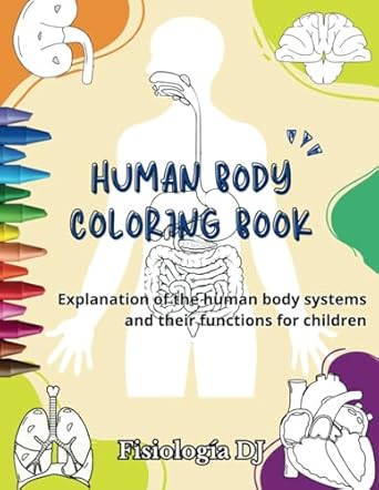 Human body coloring book: Explanation of the human body systems and ...