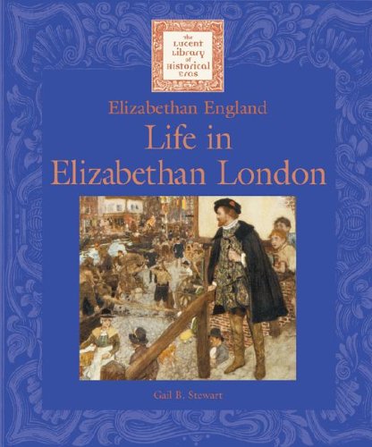 Life in Elizabethan London: Elizabethan England (Lucent Library of ...
