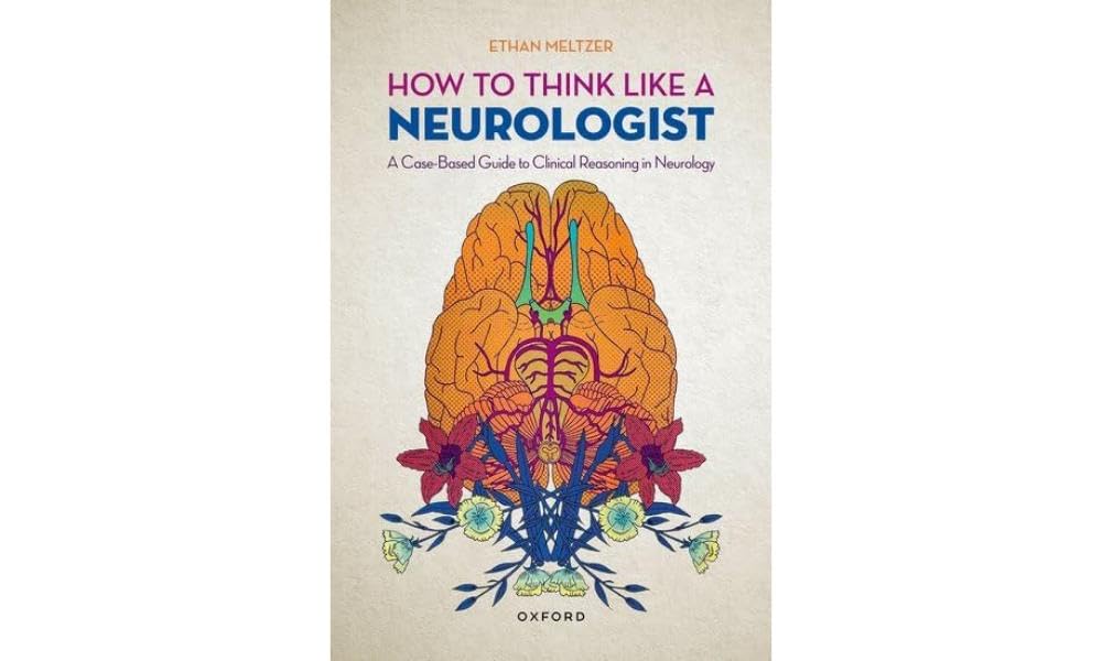 How to Think Like a Neurologist: A Case-Based Guide to Clinical ...