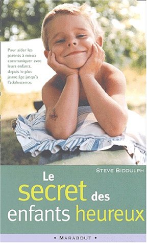 Amazon.fr - Le secret des enfants heureux - Biddulph, Steve - Livres
