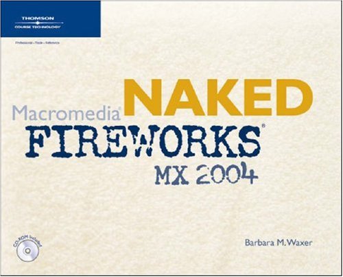 Naked Macromedia Fireworks MX 2004 (Design With) : Waxer, Barbara ...