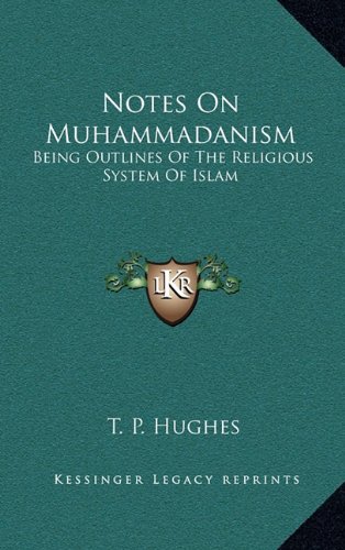 Notes On Muhammadanism: Being Outlines Of The Religious System Of Islam ...