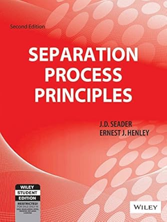 Separation Process Principles: Ernest J. Henley J. D. Seader, Ernest J ...