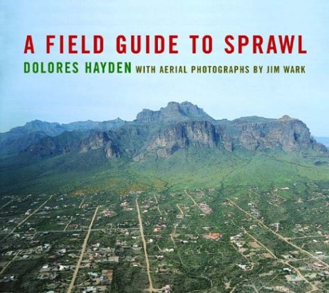 A Field Guide to Sprawl: Hayden, Dolores, Wark, Jim: Amazon.com: Books