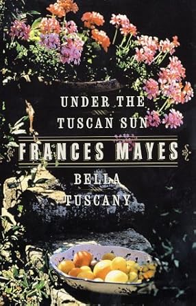 Bella Tuscany & Under the Tuscan Sun (2 Book Set): Mayes, Frances ...