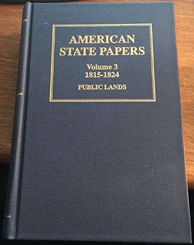 American State Papers Public Lands Volume 3 1815-1824: Walter Lowrie ...