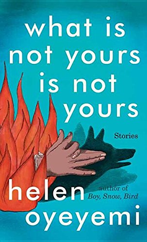 What Is Not Yours Is Not Yours: Oyeyemi, Helen: 9781628999587: Amazon ...