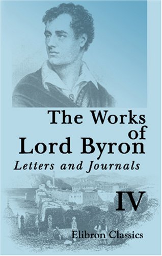 The Works of Lord Byron. Letters and Journals: A New, Revised and ...