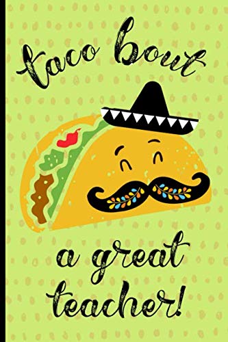 Taco bout a great teacher!: Funny Notebook, Perfect gift for teacher ...