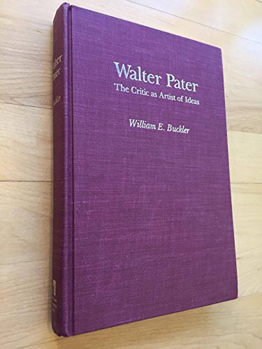 WALTER PATER - The Critic as Artist of Ideas: William Buckler: Amazon ...