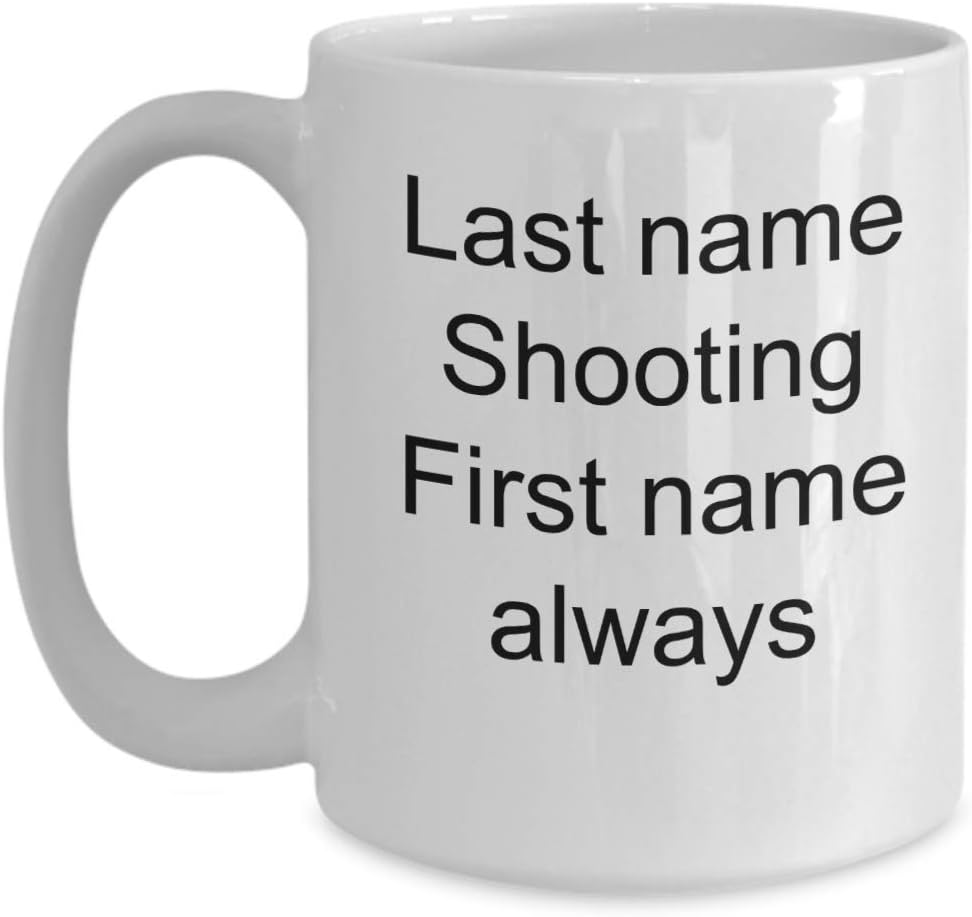Amazon.com: Shooter Coffee Mug Guns- First Name Always Last Name ...