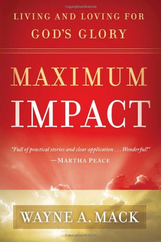 Maximum Impact: Living and Loving for God's Glory: Mack, Wayne A ...