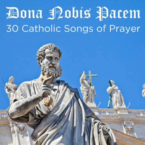 Dona Nobis Pacem: 30 Catholic Songs of Prayer by Catholic Piano Maestro ...