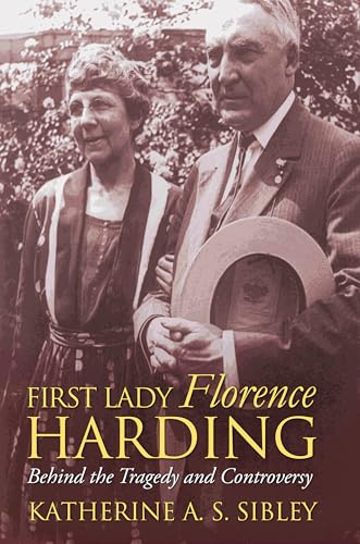 First Lady Florence Harding: Behind the Tragedy and Controversy (Modern ...
