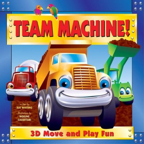 Team Machines: 3-D Move and Play Fun: Whiting, Sue, Cassettari, Noeline ...