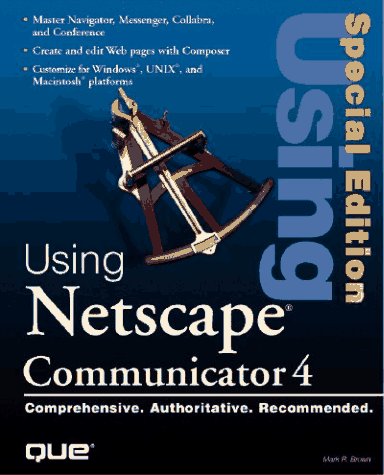 Using Netscape Communicator 4: Brown, Mark Robbin, Fronckowiak, Tom, Grimes, Galen, Honeycutt ...