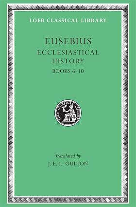 Ecclesiastical History, Volume II: Books 6–10: Eusebius, Oulton, J. E ...