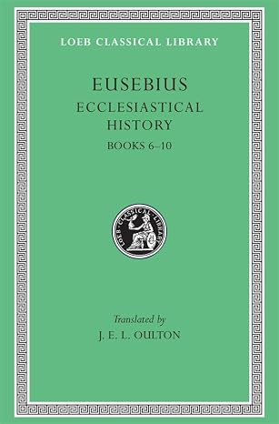 Ecclesiastical History, Volume II: Books 6–10: Eusebius, Oulton, J. E ...
