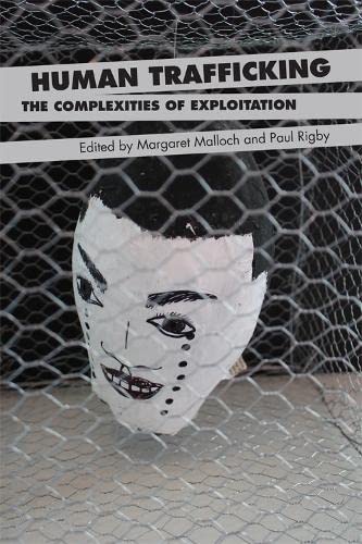Human Trafficking: The Complexities of Exploitation: Malloch, Margaret ...